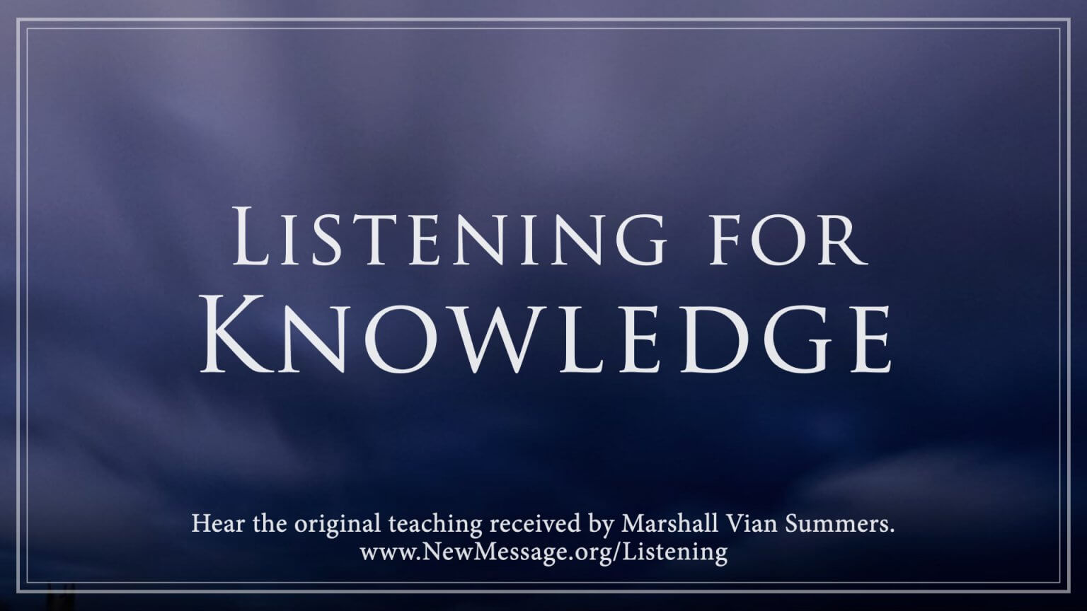 Listening For Knowledge - The New Message