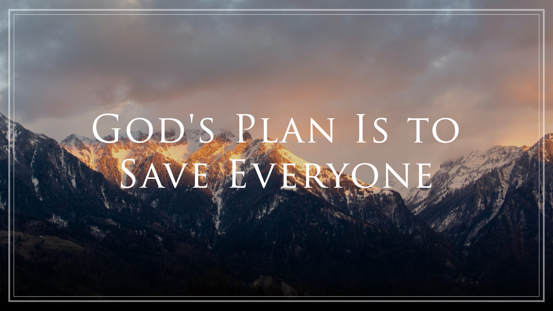 God’s Plan Is To Save Everyone - You Are Part Of This Plan.