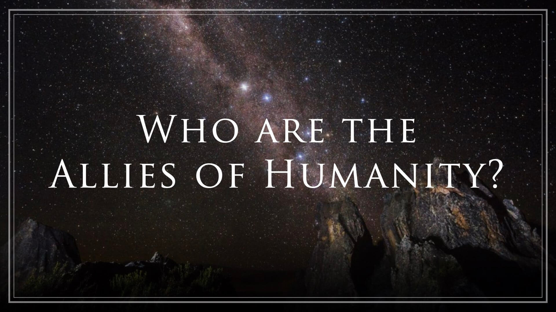 Who Are The Allies Of Humanity? - The New Message