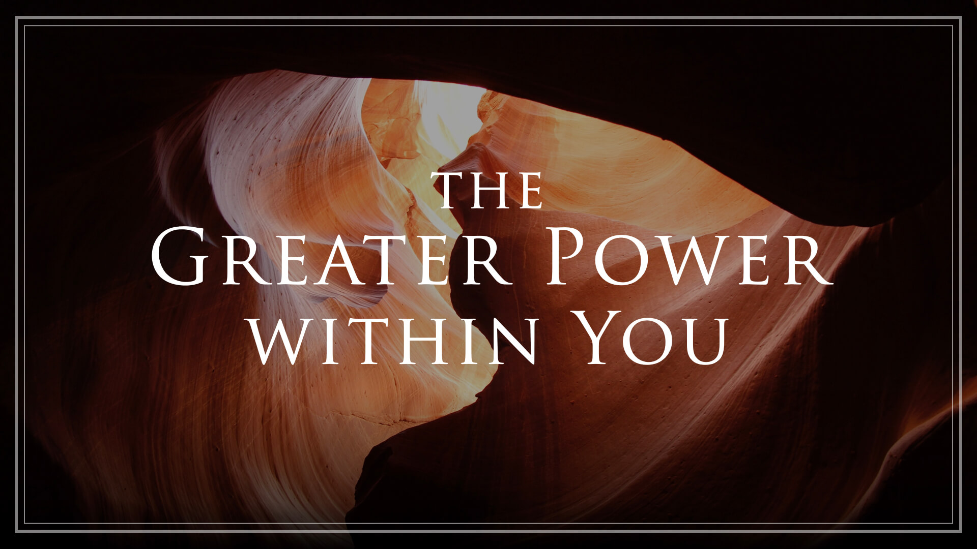 The Greater Power Within You - A Deeper Intelligence.