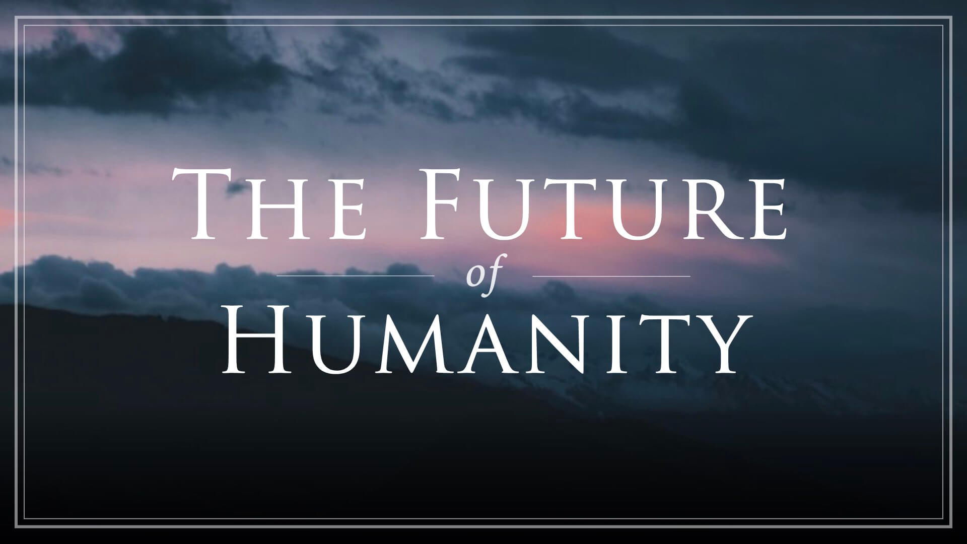 The Future Of Humanity - Will Be Determined By How Humanity Responds