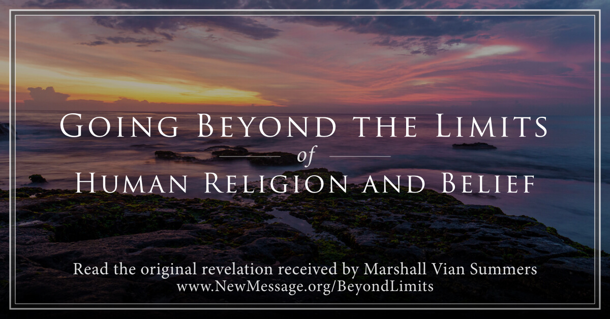 Going Beyond The Limits Of Human Religion And Belief - The New Message