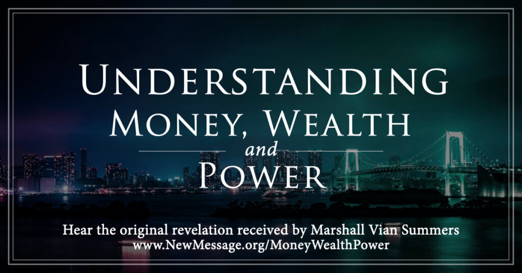 Understanding Money, Wealth And Power - The New Message