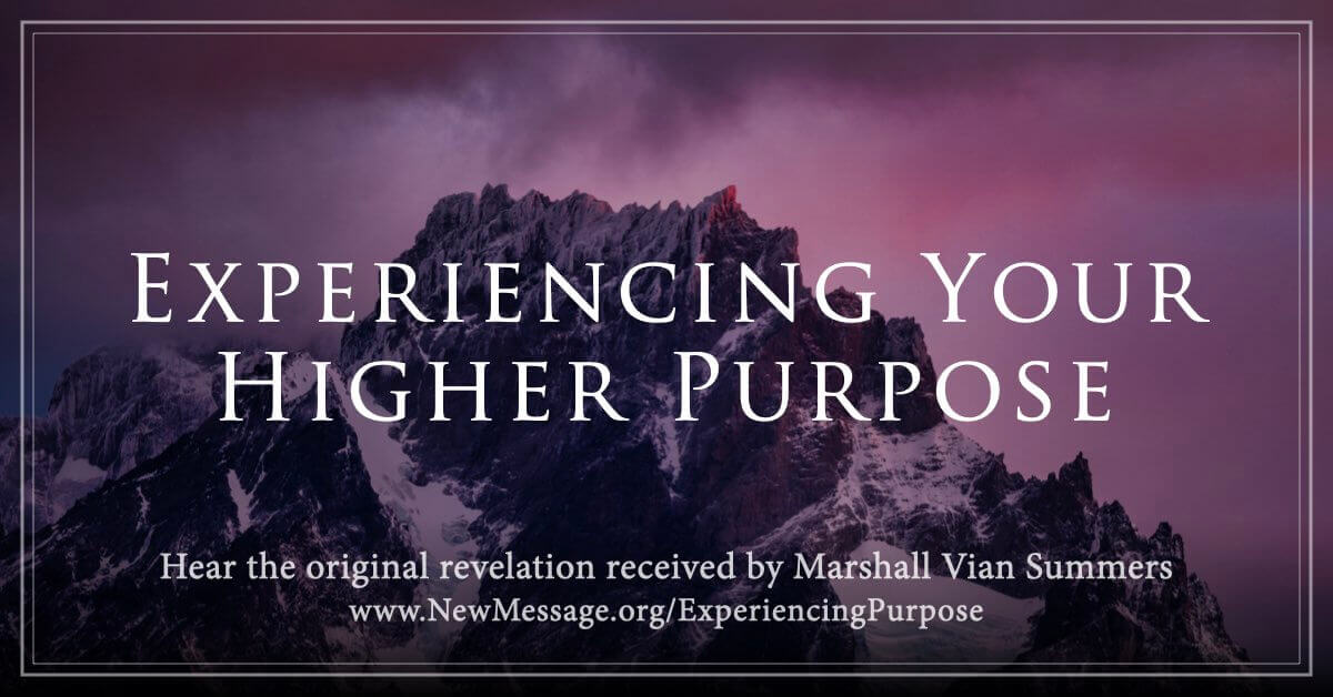Experiencing Your Higher Purpose - The New Message