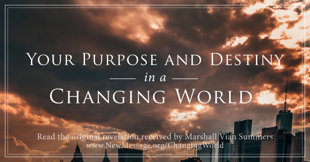 Your Purpose And Destiny In A Changing World - The New Message