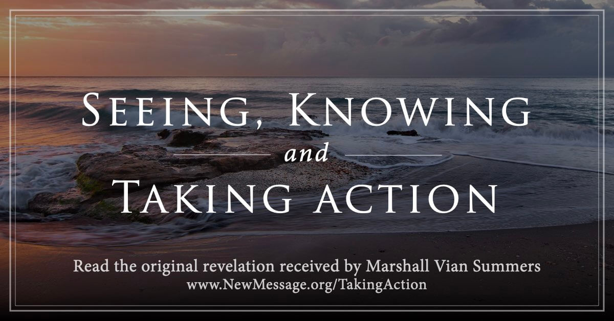 Seeing, Knowing And Taking Action - The New Message