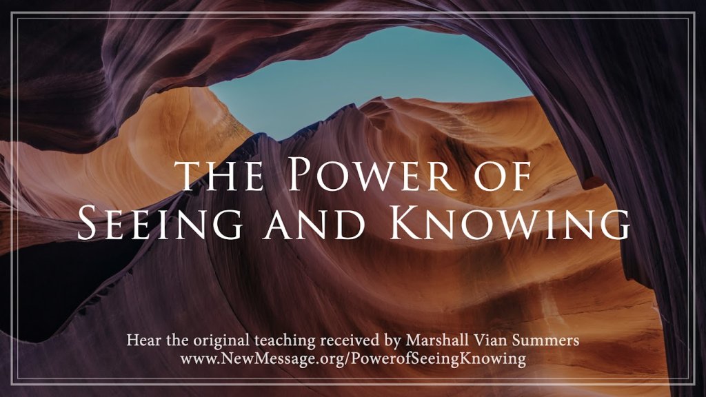 The Power Of Seeing And Knowing - The New Message